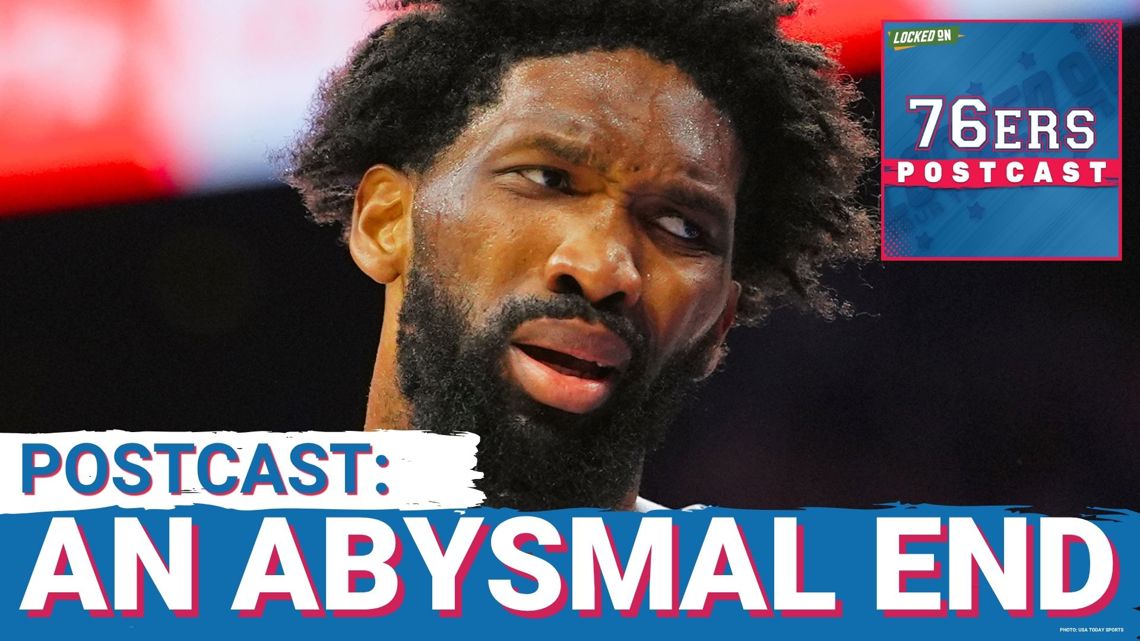 76ers Postcast: Philadelphia 76ers' SEASON comes to an ABYSMAL END ...